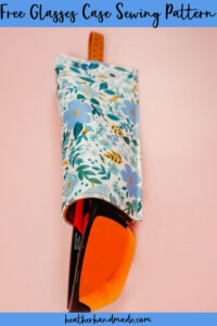 Free Glasses Case Sewing Pattern • Heather Handmade